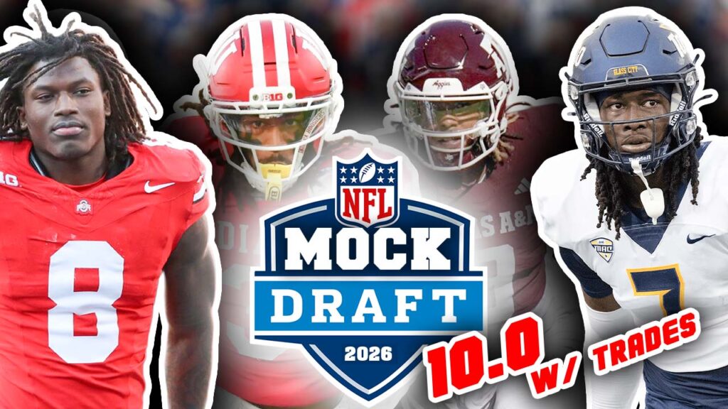 2026 NFL Mock Draft 10.0: All 32 Picks With Massive Trades